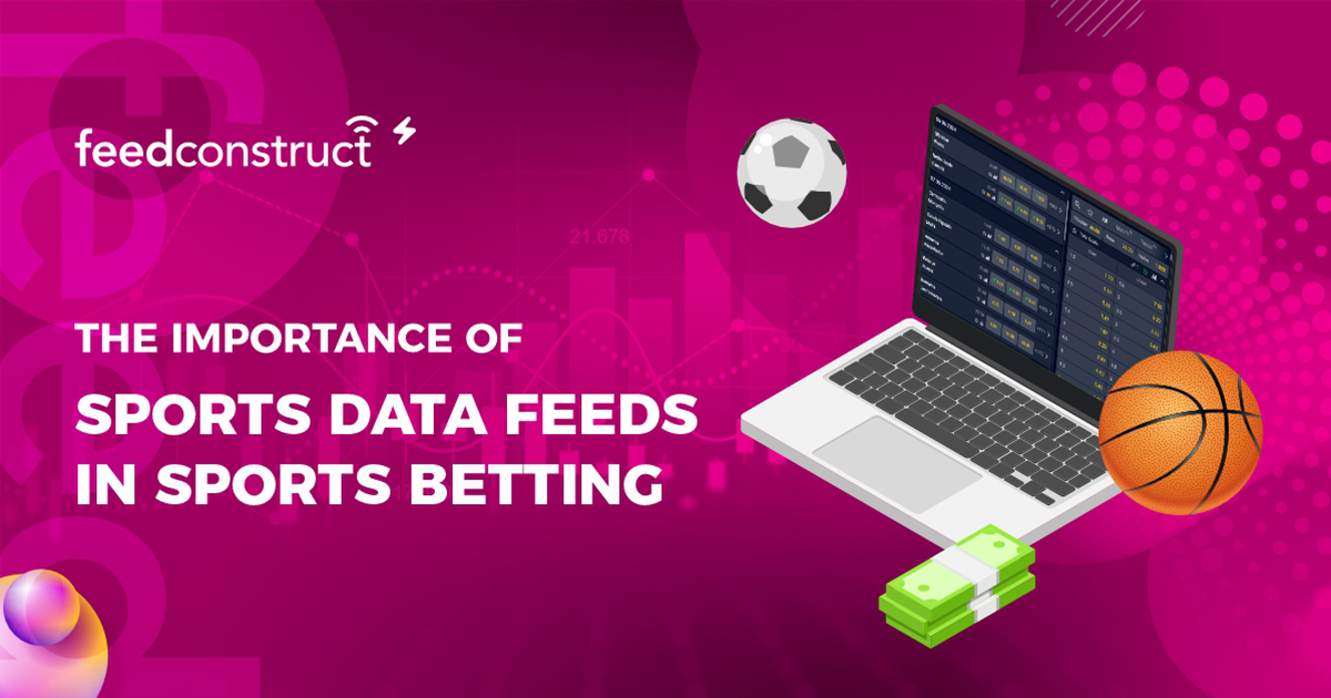 The Importance Of Sports Data Feeds In Sports Betting | FeedConstruct