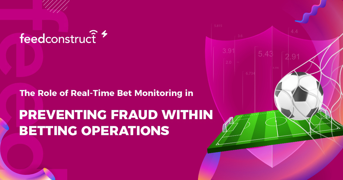 The Role of Real-Time Bet Monitoring in Preventing Fraud Within Betting ...